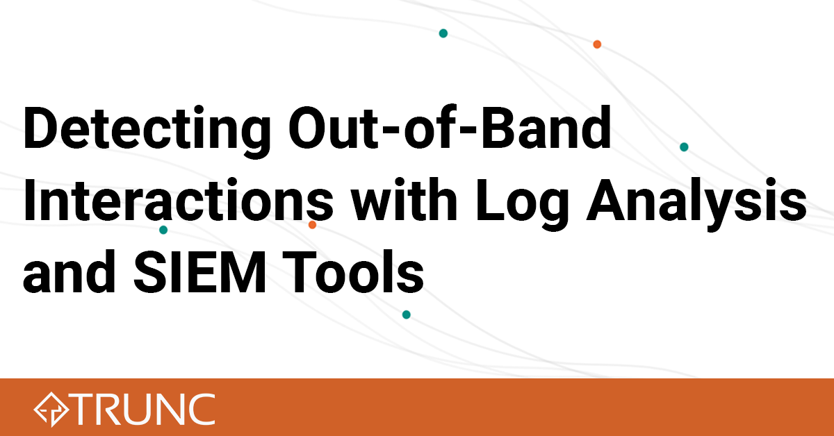 Detecting Out-of-Band Interactions with Log Analysis and SIEM Tools